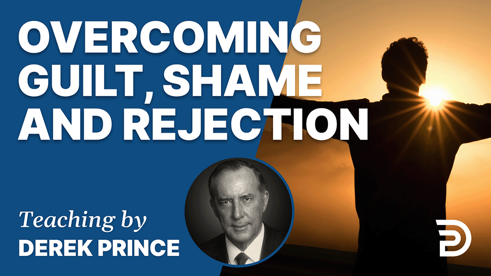 Overcoming Guilt, Shame And Rejection | Sermon | Derek Prince Ministries